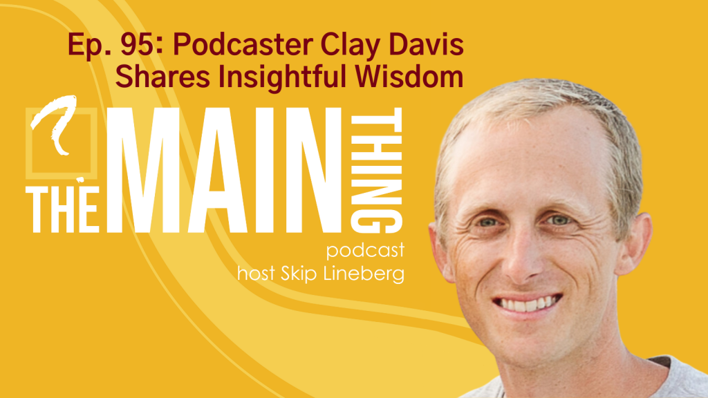 Episode 95 – Podcaster Clay Davis serves up Insightful Wisdom - The ...